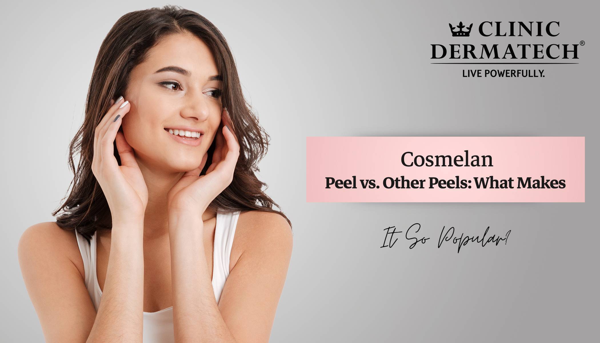 Cosmelan Peel vs. Other Peels: What Makes It So Popular?
